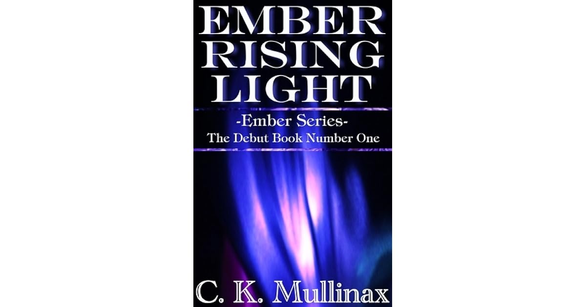 Ember Rising Light (Ember, #1) by C.K. Mullinax