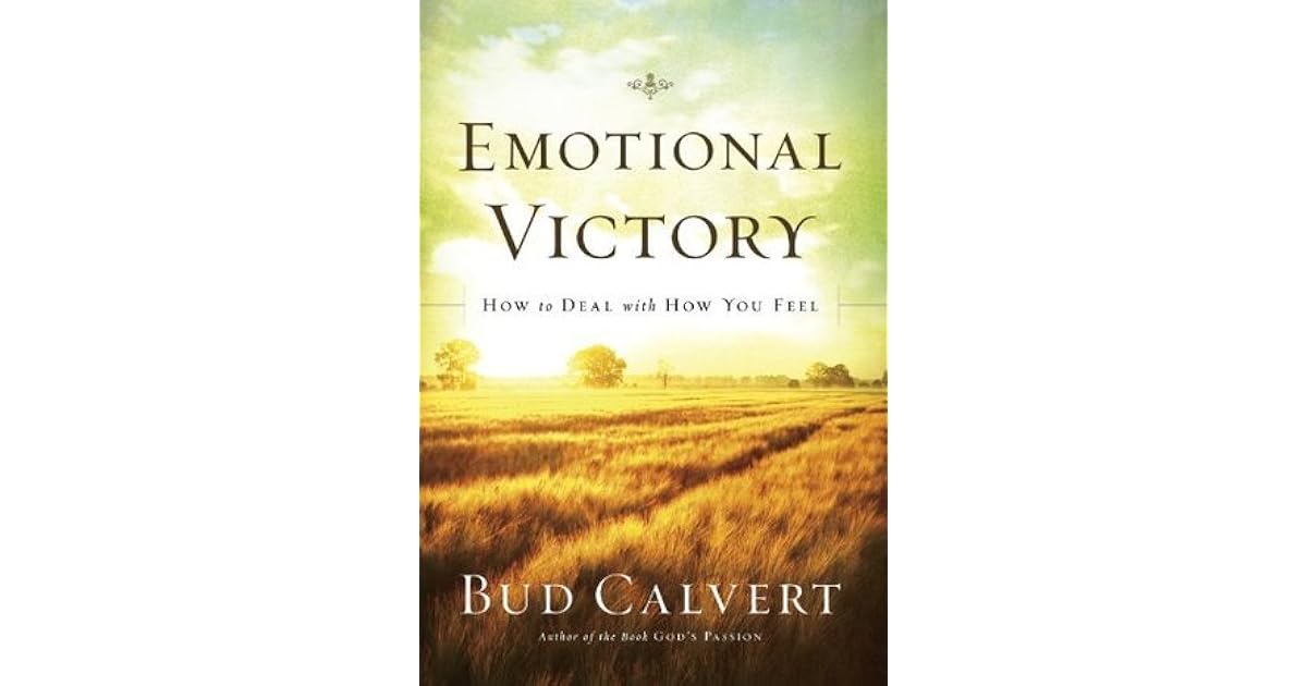 Emotional Victory: How To Deal With How You Feel by Bud Calvert