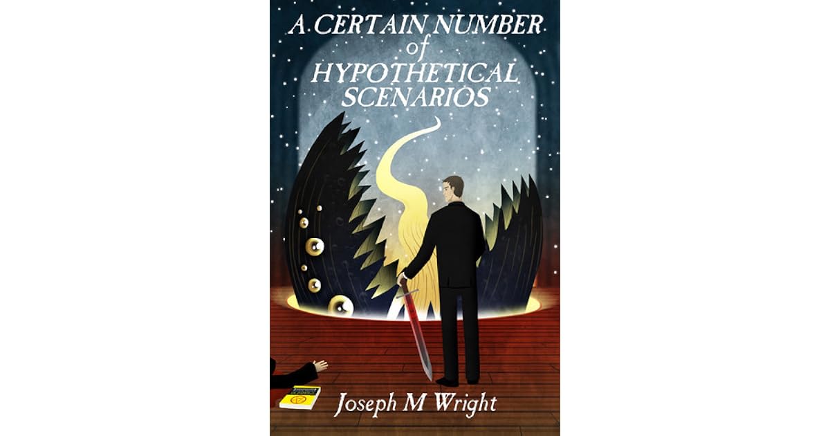 A Certain Number of Hypothetical Scenarios by Joseph M. Wright