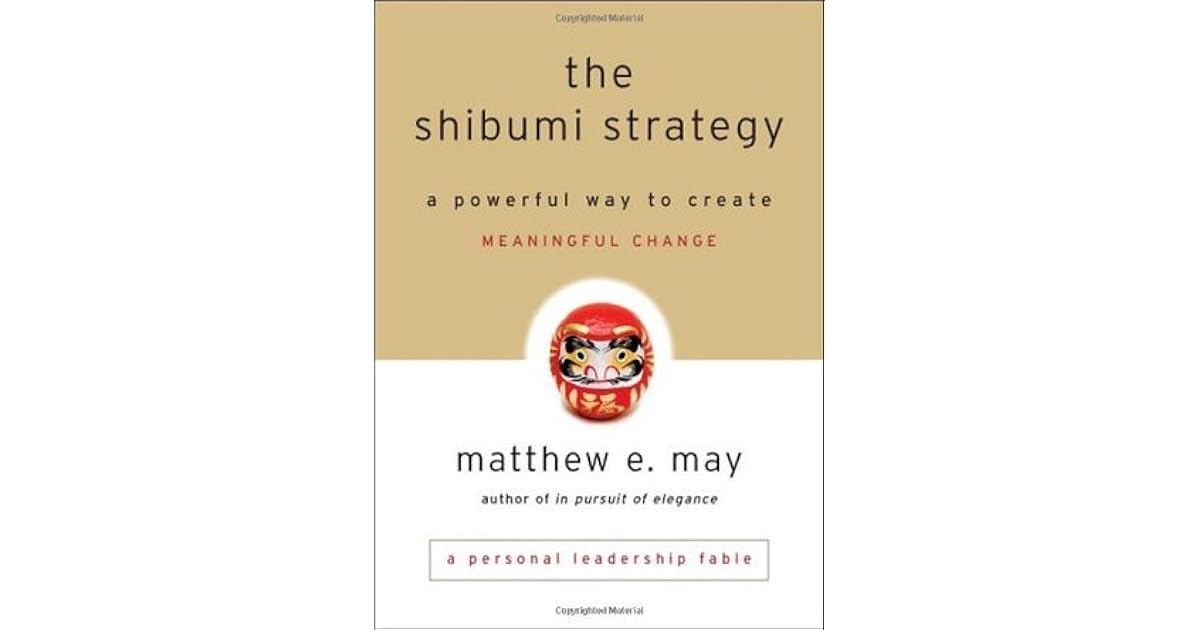 The Shibumi Strategy: A Powerful Way to Create Meaningful Change by ...