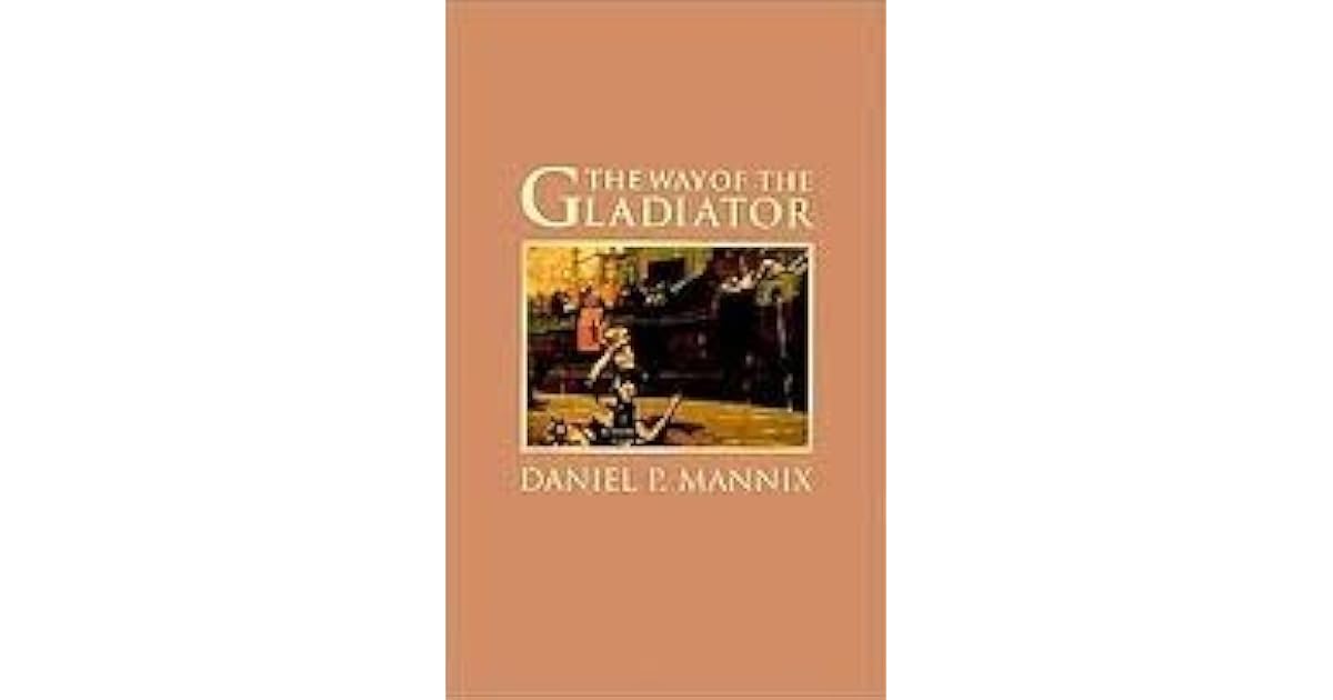 The Way of the Gladiator by Daniel P. Mannix