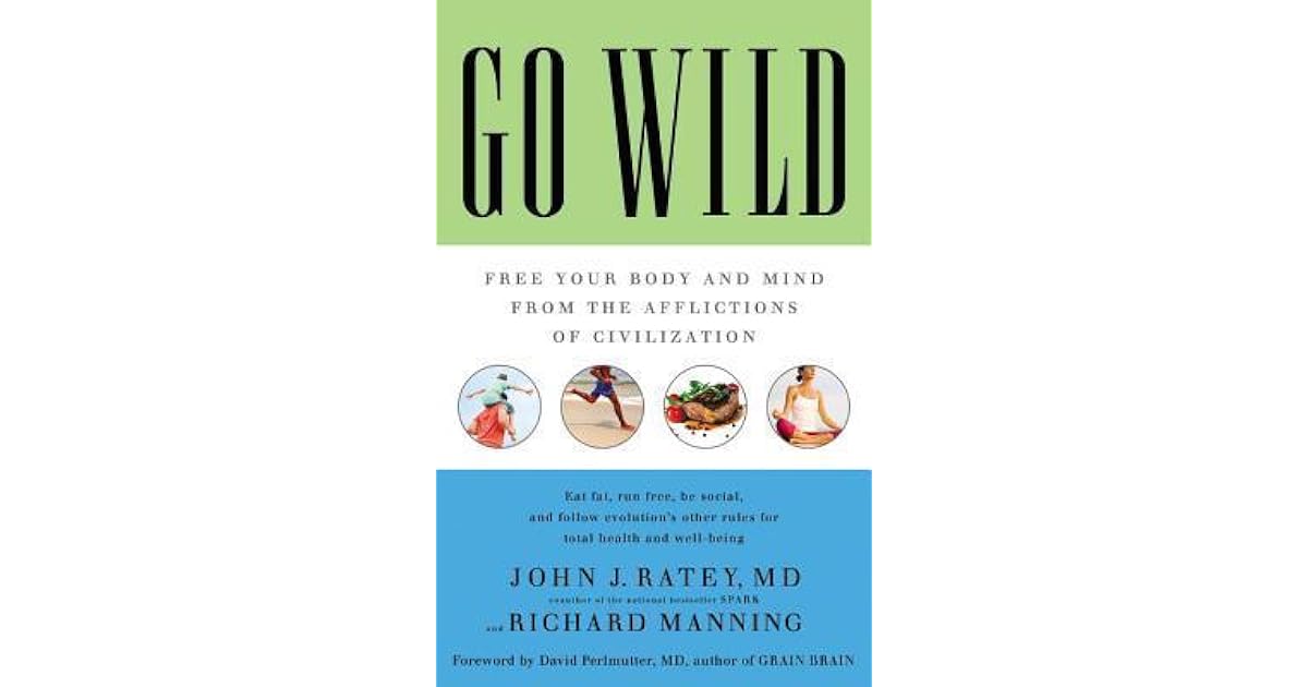 Go Wild: Free Your Body and Mind from the Afflictions of Civilization ...