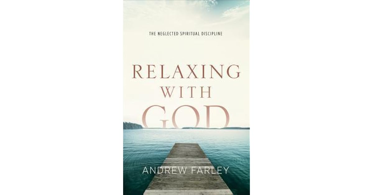 Relaxing with God: The Neglected Spiritual Discipline by Andrew Farley
