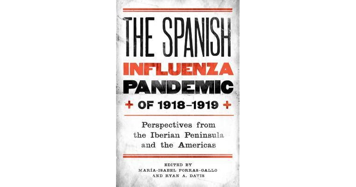 The Spanish Influenza Pandemic of 1918-1919: Perspectives from the ...