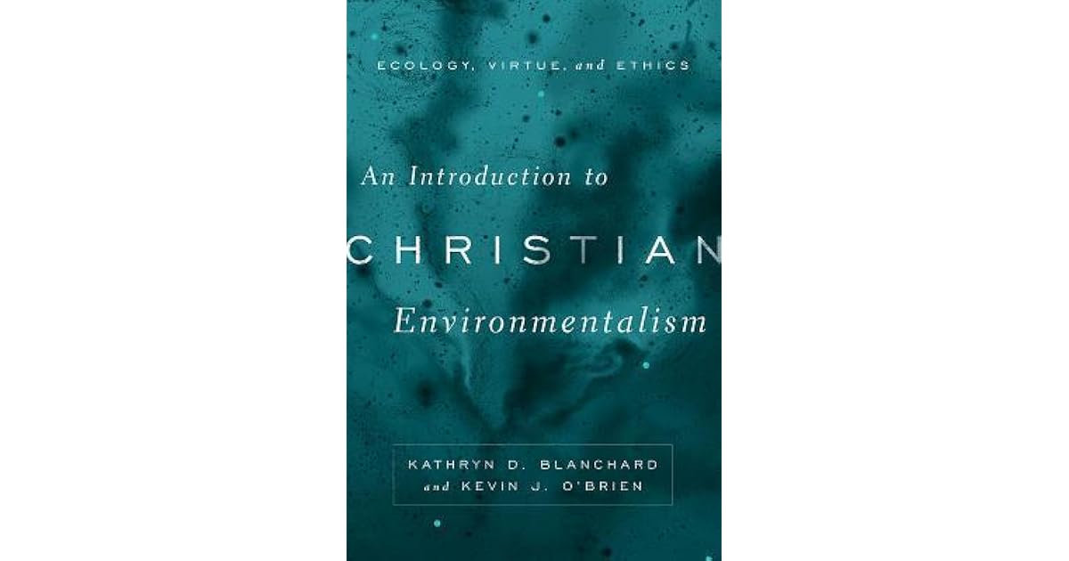 An Introduction to Christian Environmentalism: Ecology, Virtue, and ...