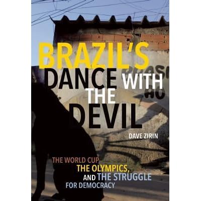 Brazil's Dance with the Devil: The World Cup, the Olympics, and the ...