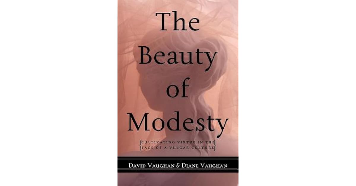The Beauty of Modesty: Cultivating Virtue in the Face of a Vulgar ...