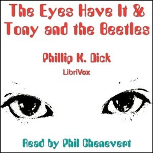 The Eyes Have It & Tony and the Beetles by Philip K. Dick