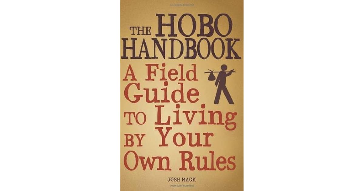 The Hobo Handbook: A Field Guide to Living by Your Own Rules by Josh Mack