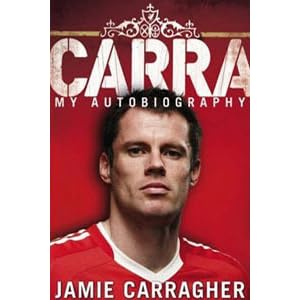 Carra: My Autobiography by Jamie Carragher — Reviews, Discussion ...