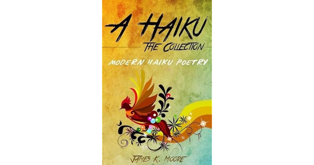 A Haiku: The Collection by James K. Moore