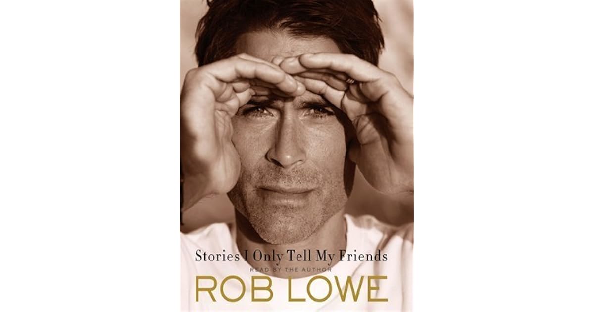 Stories I Only Tell My Friends: An Autobiography by Rob Lowe