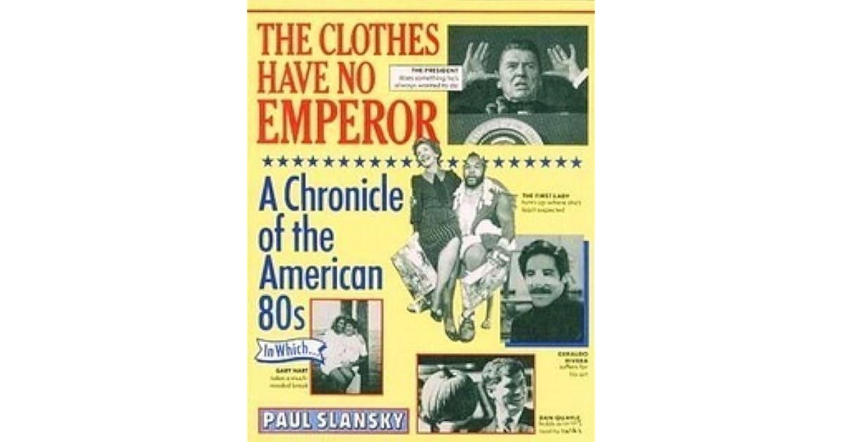 The Clothes Have No Emperor: A Chronicle of the American '80s by Paul ...