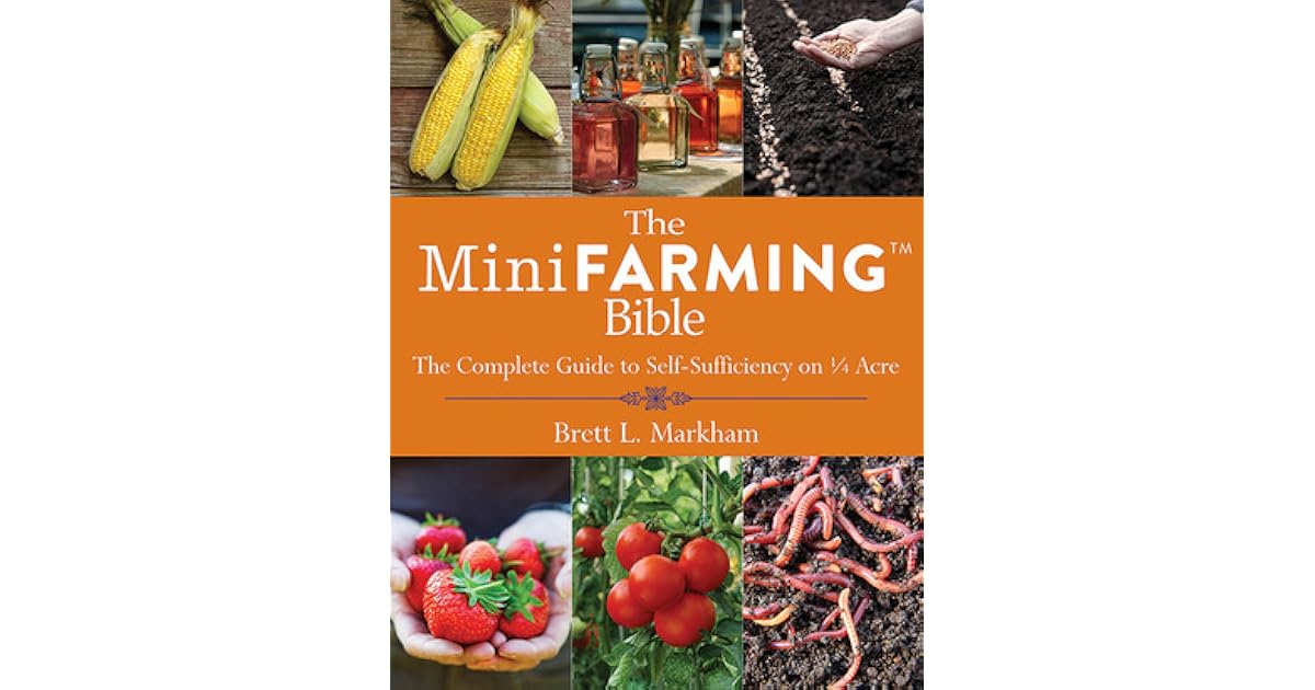 The Mini Farming Bible: The Complete Guide to Self-Sufficiency on ¼ ...