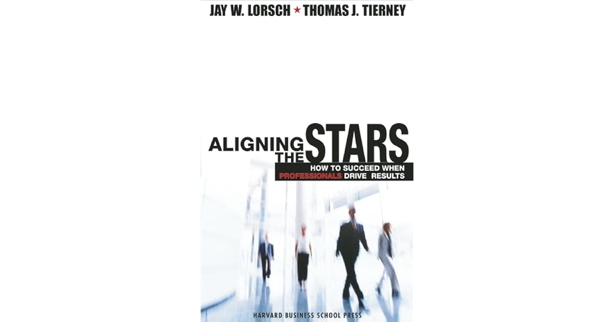 Aligning the Stars: How to Succeed When Professionals Drive Results by ...