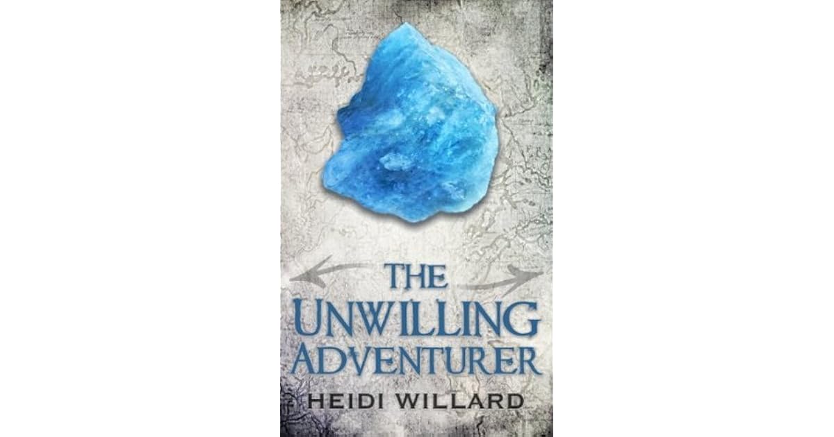 The Unwilling Adventurer (The Unwilling #1) by Heidi Willard
