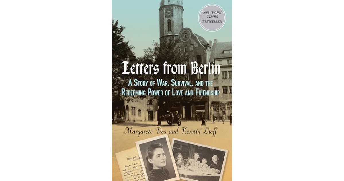 Letters From Berlin: A Story of War, Survival, and the Redeeming Power ...
