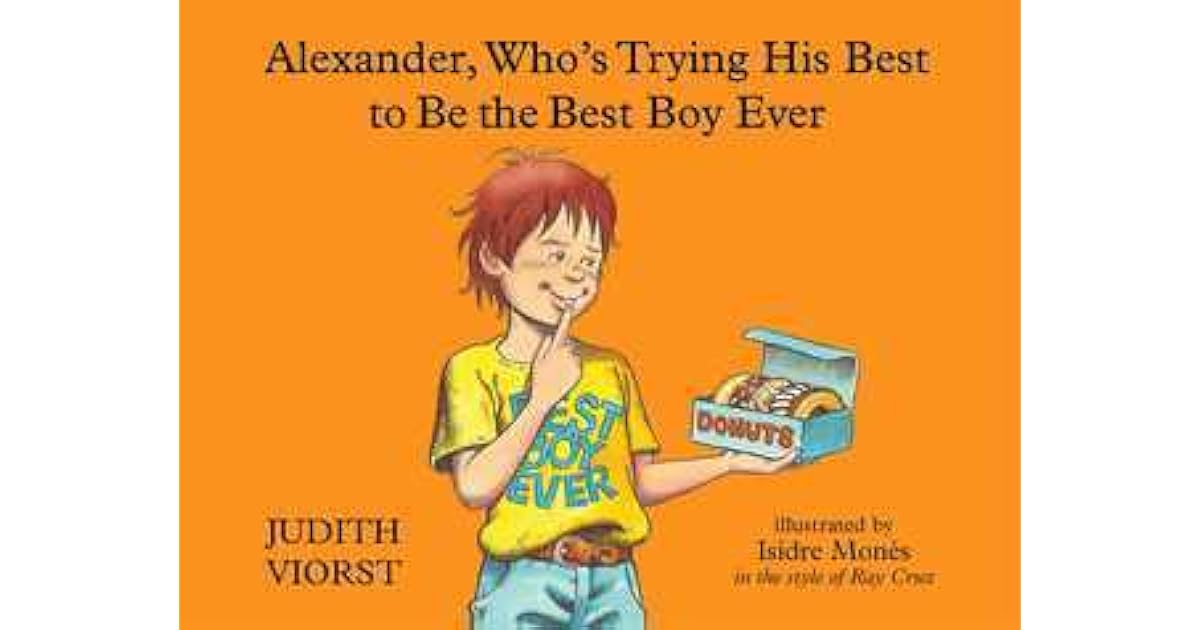Alexander, Who's Trying His Best to Be the Best Boy Ever by Judith Viorst