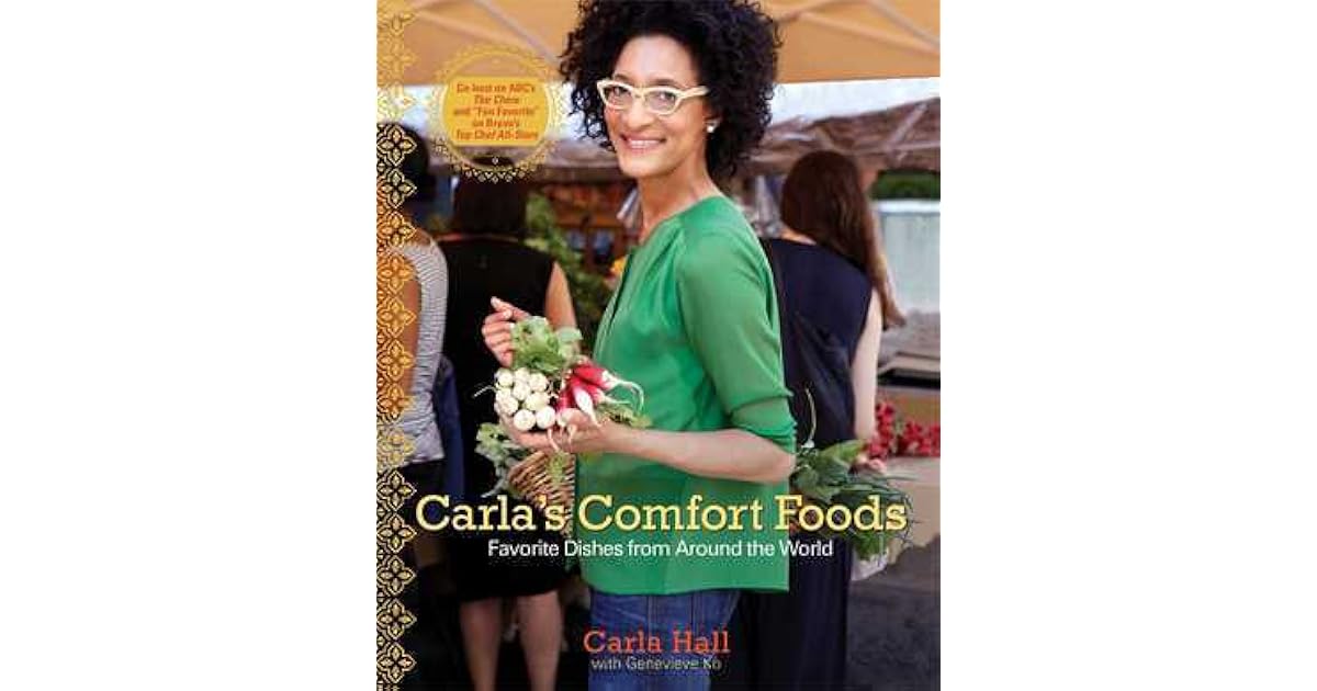 Carla's Comfort Foods: Favorite Dishes from Around the World by Carla Hall