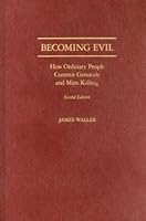 Becoming Evil: How Ordinary People Commit Genocide and Mass Killing by ...
