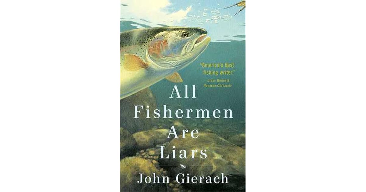 All Fishermen Are Liars by John Gierach