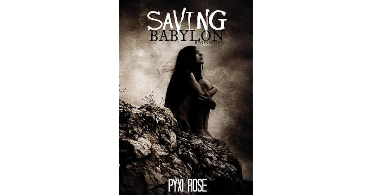 Saving Babylon: Beginnings (Saving Babylon, #1) by Pyxi Rose