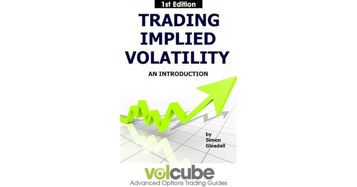 Trading Implied Volatility - An Introduction by Simon Gleadall