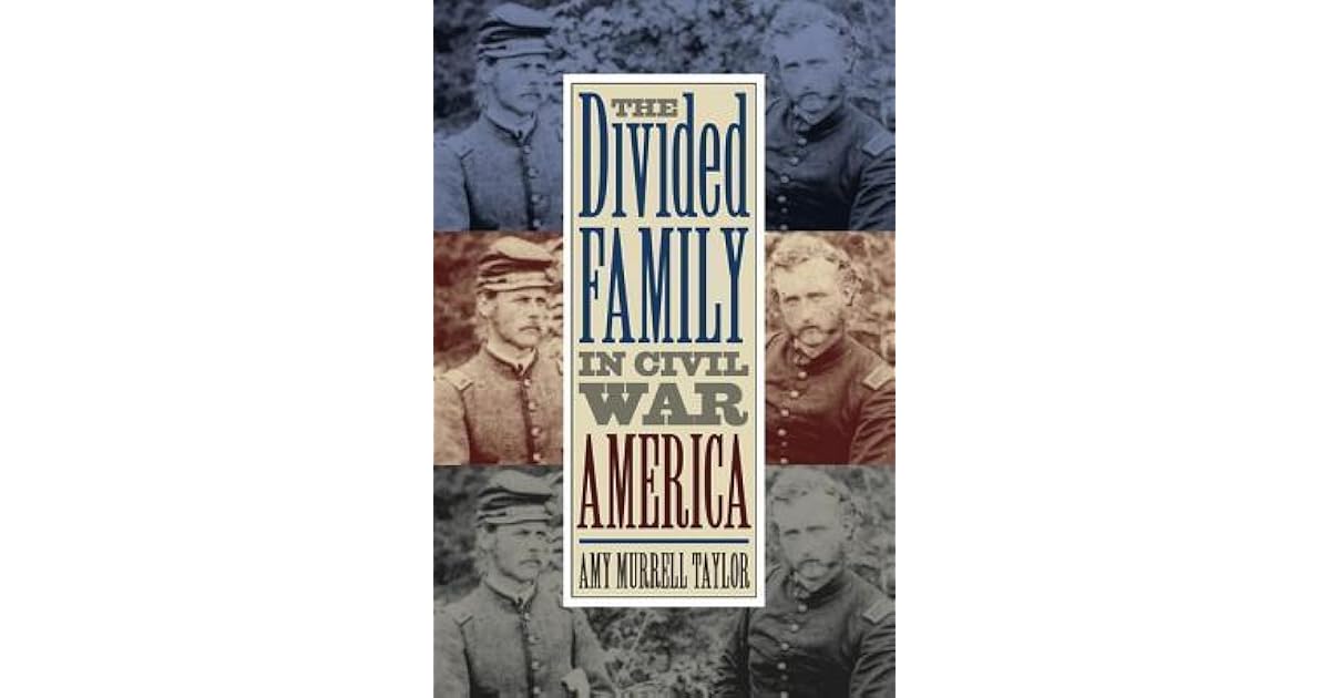 The Divided Family In Civil War America by Amy Murrell Taylor