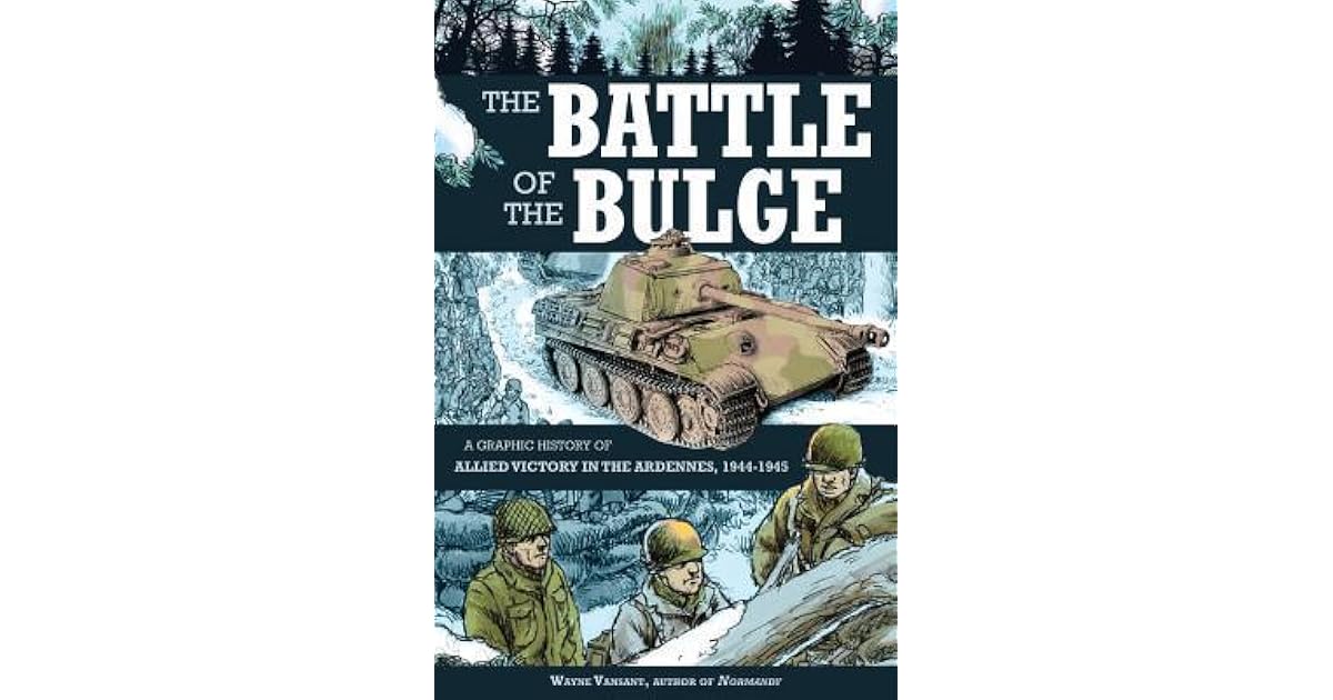 The Battle of the Bulge: A Graphic History of Allied Victory in the ...
