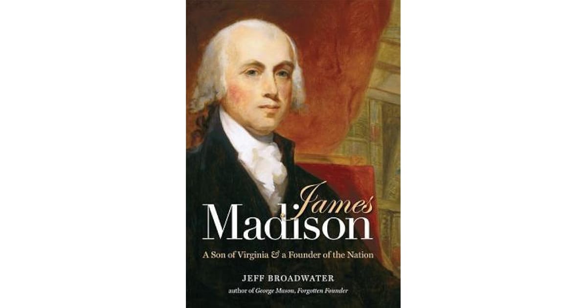 James Madison: A Son of Virginia and a Founder of the Nation by Jeff ...
