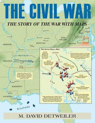The Civil War: The Story of the War with Maps by M. David Detweiler