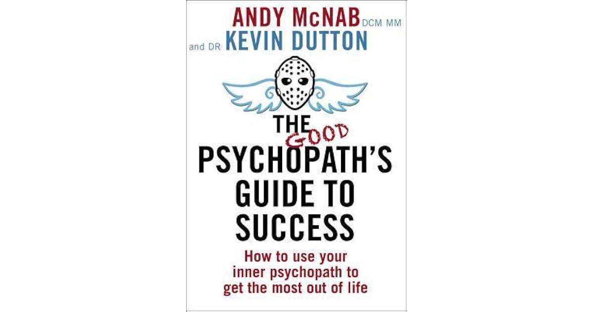 The Good Psychopath's Guide to Success: How to Use Your Inner ...