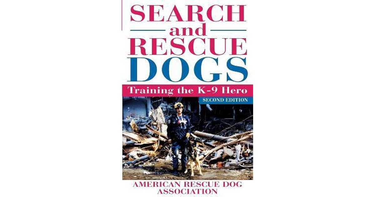 Search and Rescue Dogs: Training the K-9 Hero by American Rescue Dog ...