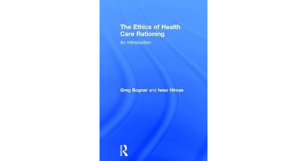 The Ethics of Health Care Rationing: An Introduction by Greg Bognar