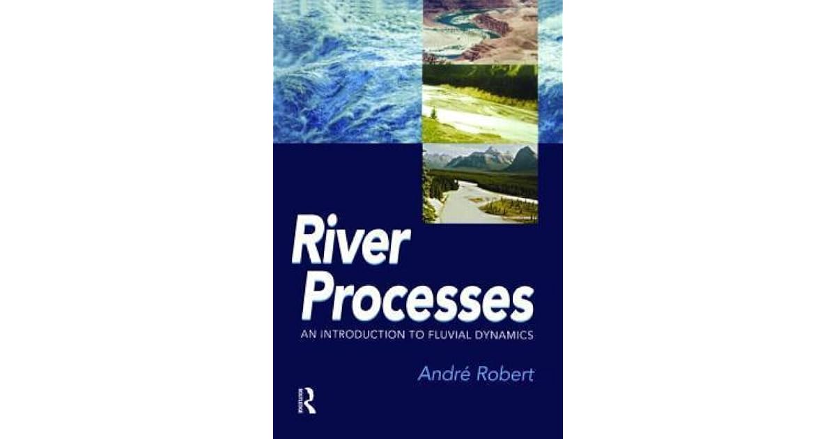 River Processes: An Introduction to Fluvial Dynamics by André Robert