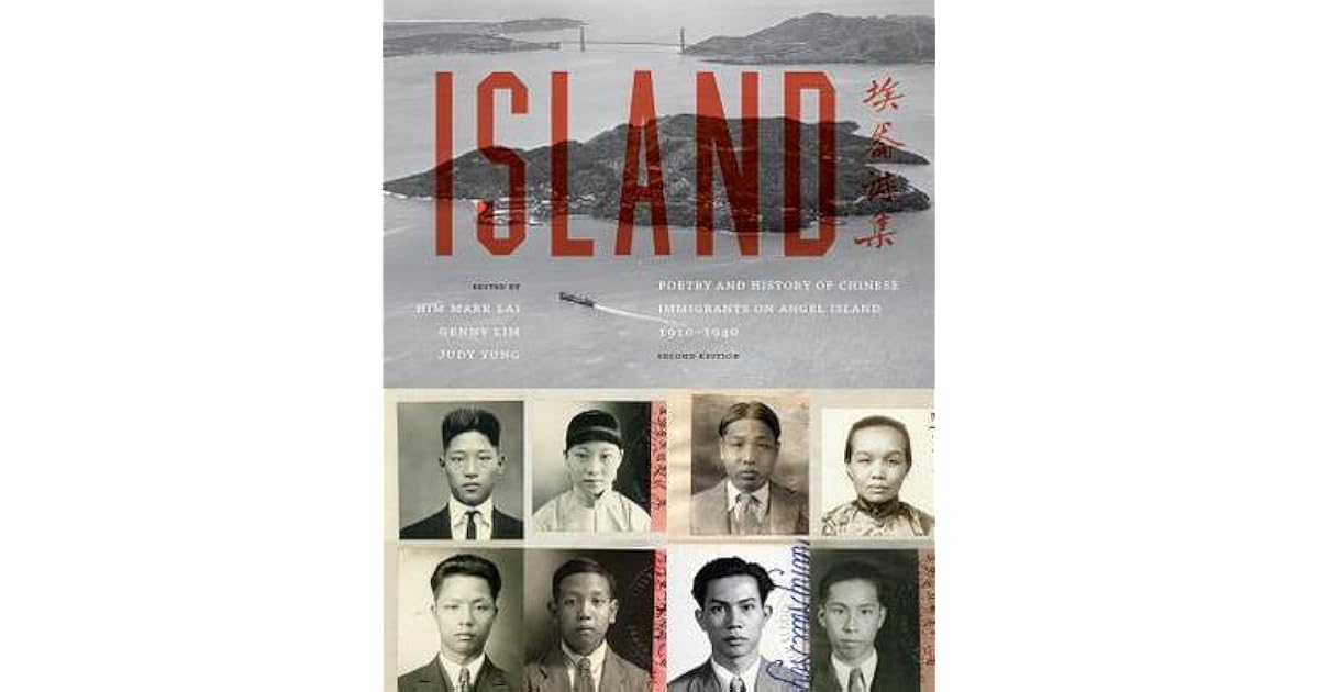 Island: Poetry and History of Chinese Immigrants on Angel Island, 1910 ...