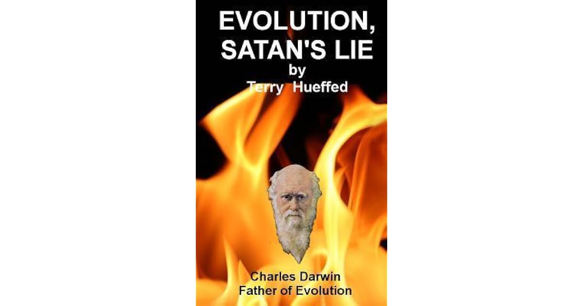 Evolution, Satan's Lie by Terry Hueffed