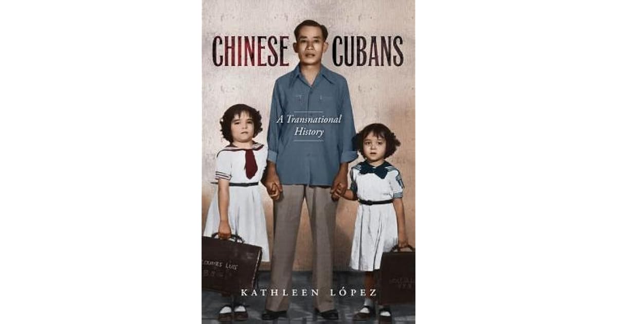 Chinese Cubans: A Transnational History by Kathleen M. Lopez