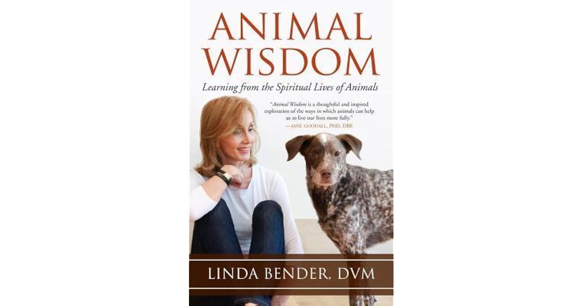 Animal Wisdom: Learning from the Spiritual Lives of Animals by Linda Bender