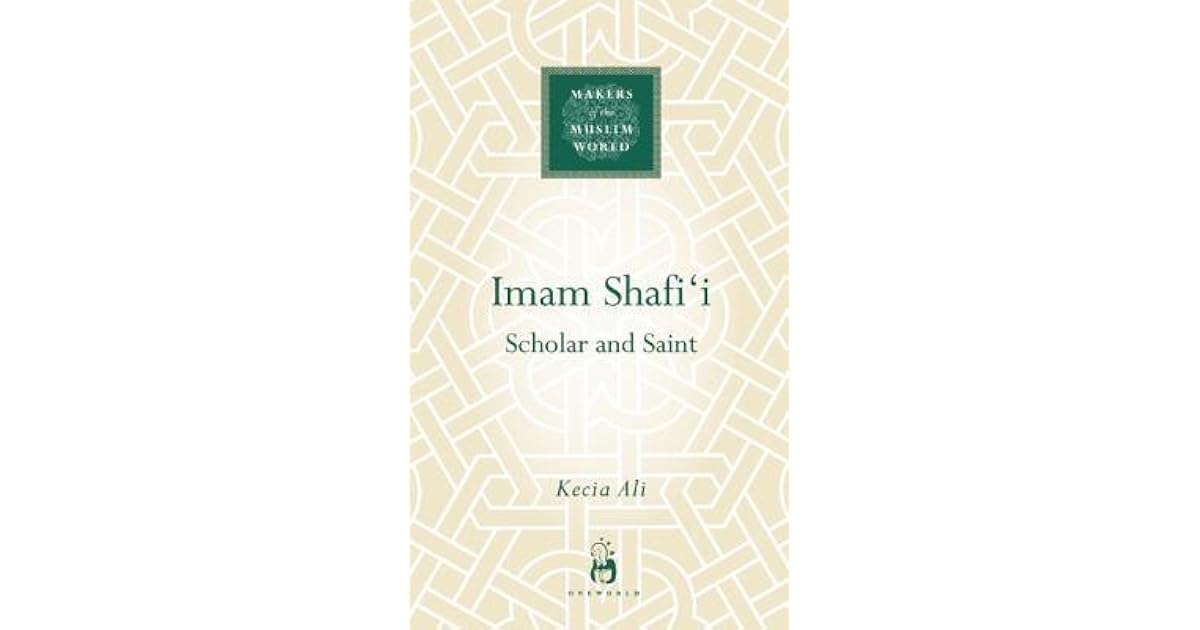 Imam Shafi'i: Scholar and Saint by Kecia Ali