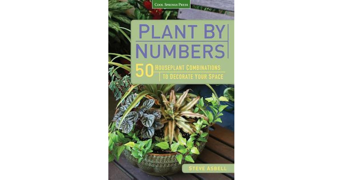 Plant by Numbers: 50 Houseplant Combinations to Decorate Your Space by ...