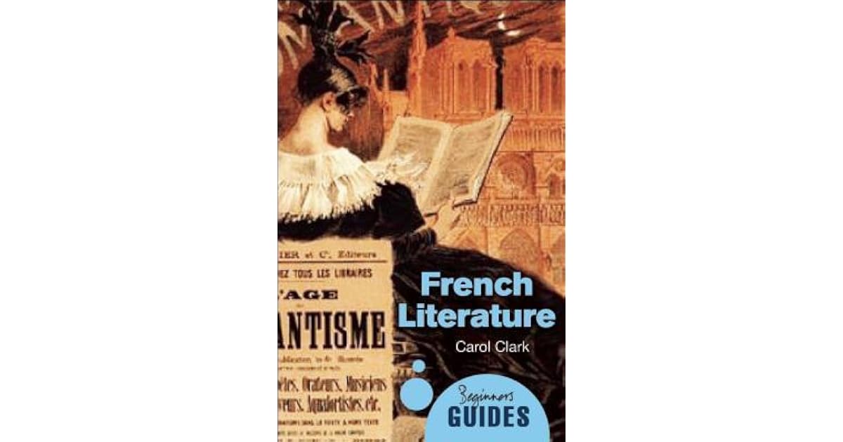 French Literature A Beginner s Guide By Carol Clark French Literature A Beginner s Guide By Carol Clark