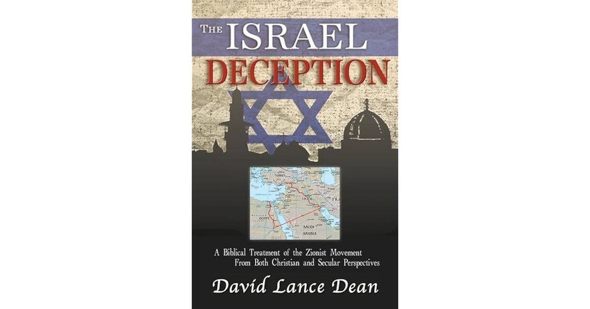 The Israel Deception: A Biblical Treatment of the Zionist Movement from ...