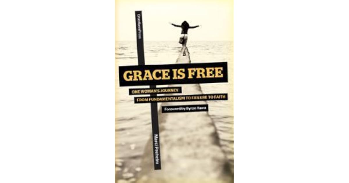 Grace Is Free: One Woman's Journey from Fundamentalism to Failure to ...