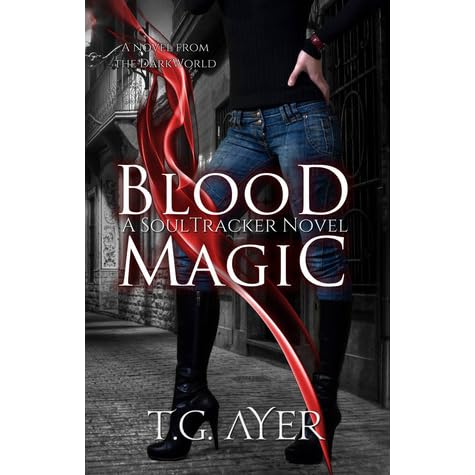Blood Magic (DarkWorld: Soul Tracker, #1) by T.G. Ayer — Reviews ...