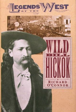 Wild Bill Hickok by Richard O'Connor