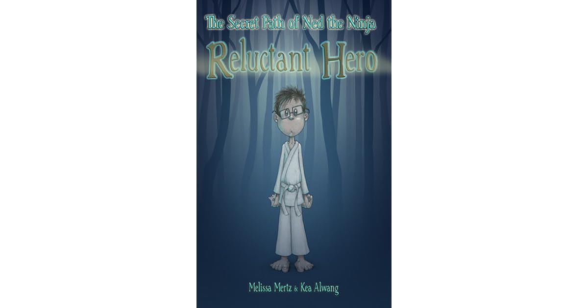 The Secret Path of Ned the Ninja: Reluctant Hero by Kea Alwang