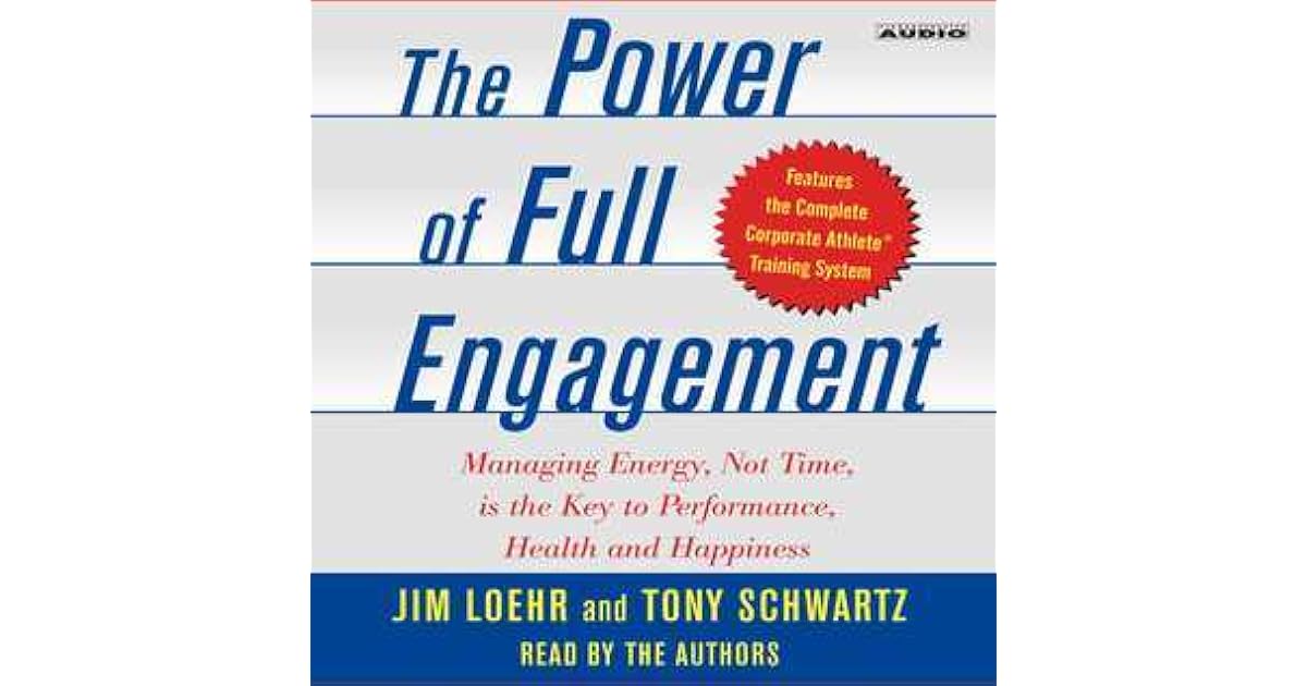 The Power of Full Engagement: Managing Energy, Not Time, is the Key to ...