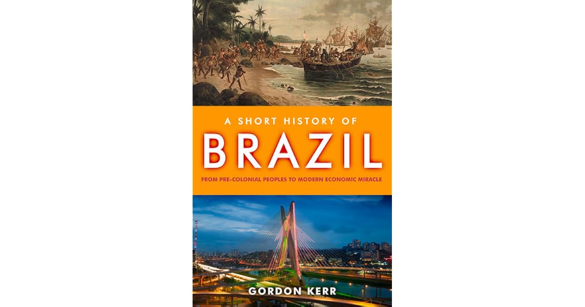 A Short History of Brazil: From Pre-Colonial Peoples to Modern Economic ...