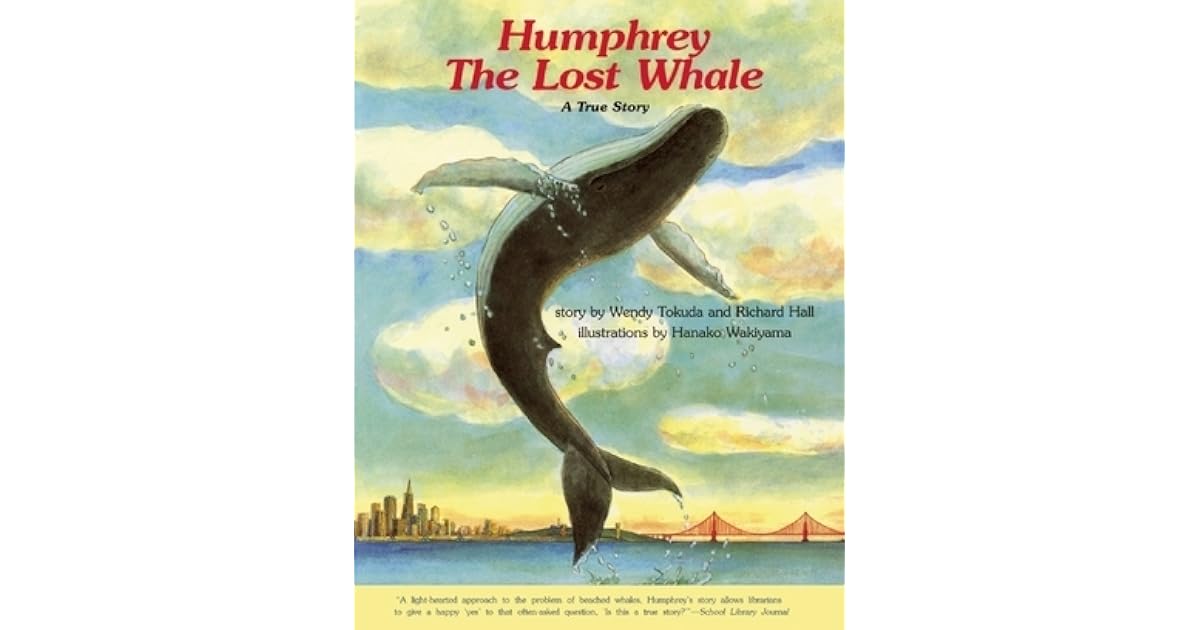 Humphrey the Lost Whale: A True Story by Wendy Tokuda